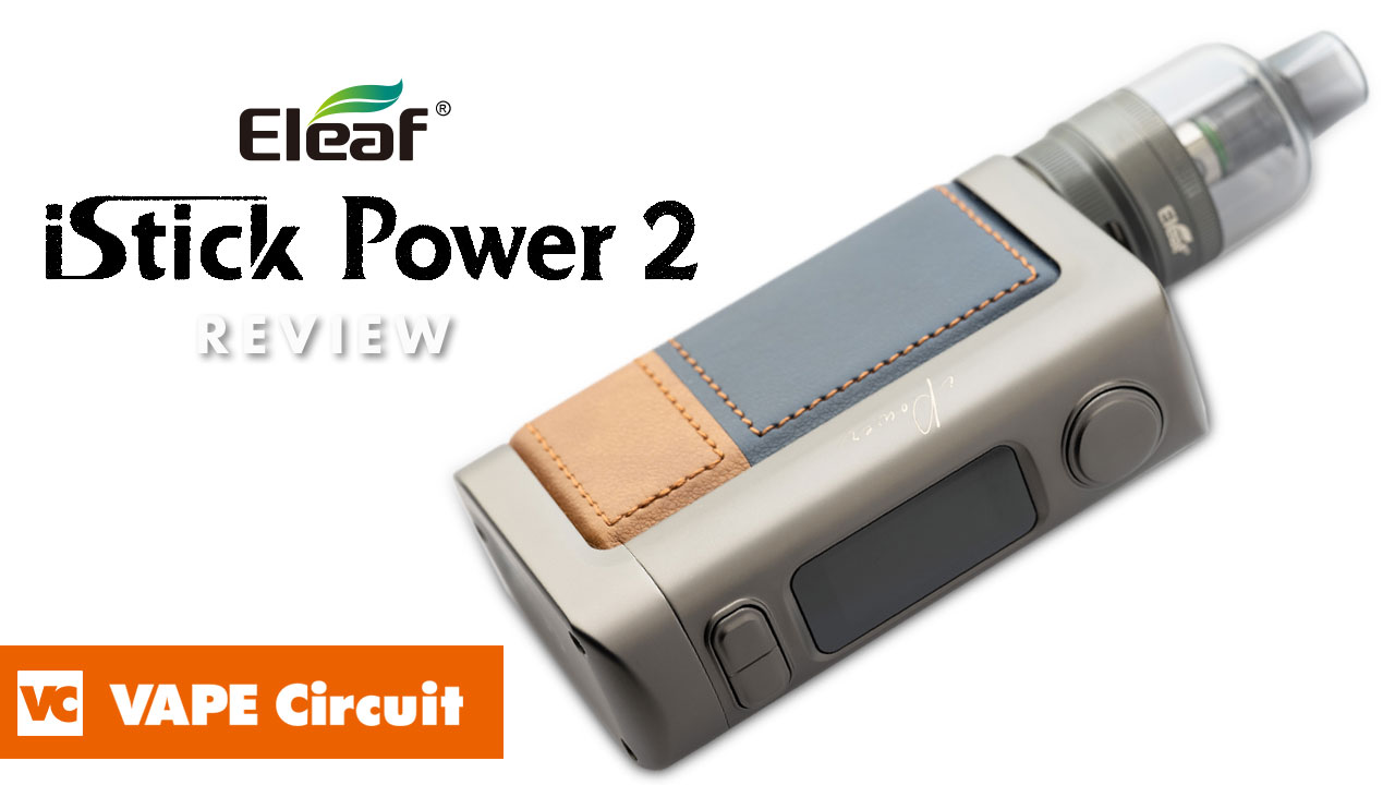 Eleaf iStick Power 2 レビュー｜バイカラーレザーデザインの大容量バッテリー内蔵MOD！ | VAPE Circuit