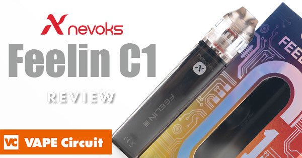 NEVOKS FEELIN C1（ネボックス フィーリンC1）レビュー | VAPE Circuit